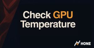 How to Check GPU Temperature – Find GPU Temp - Hone Blog