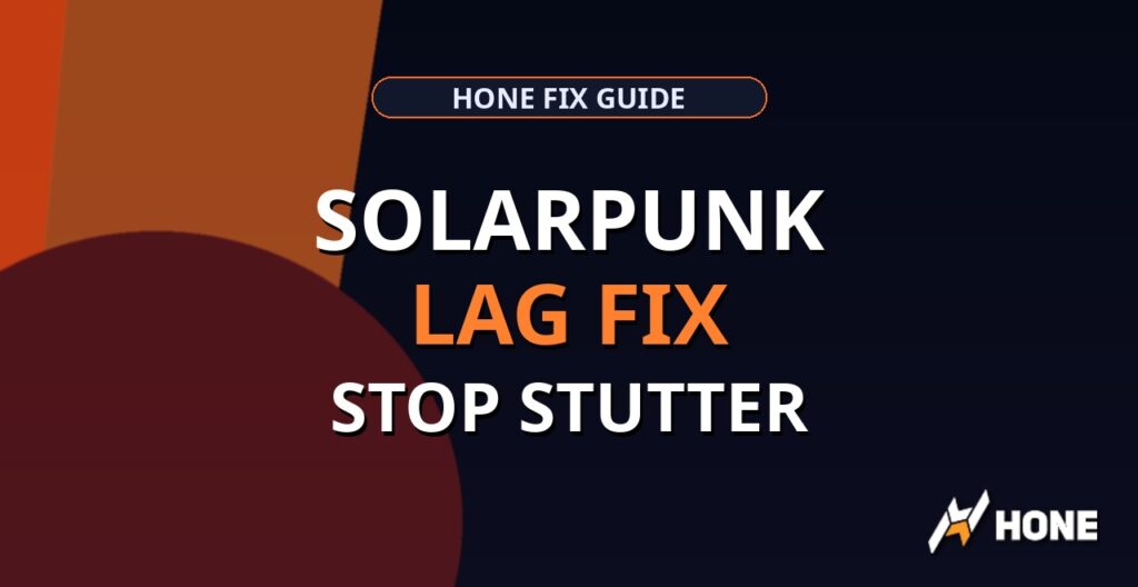 How to Fix Solarpunk Lag and Stuttering - Hone Blog